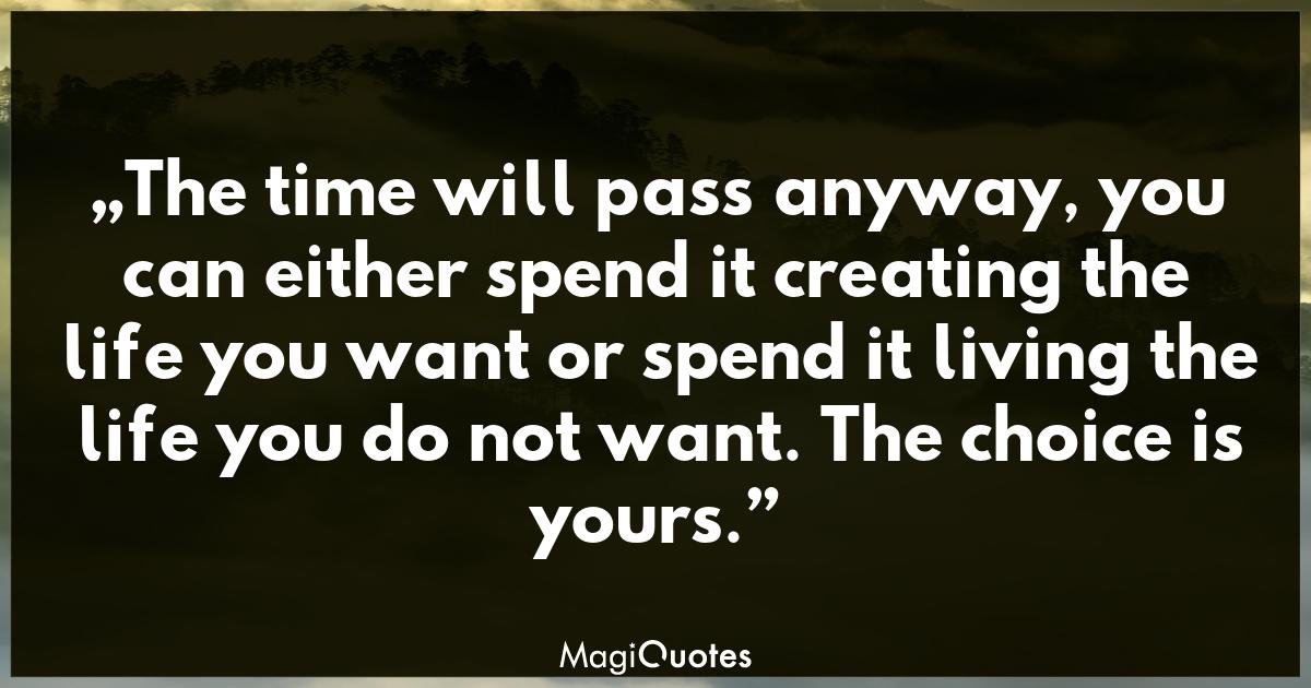 The Time Will Pass Anyway Unknown Magiquotes the-time-will-pass-anyway-unknown-magiquotes