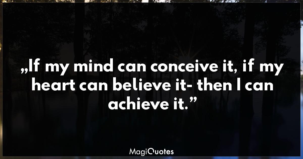 If my mind can conceive it - Muhammad Ali - Magiquotes.com